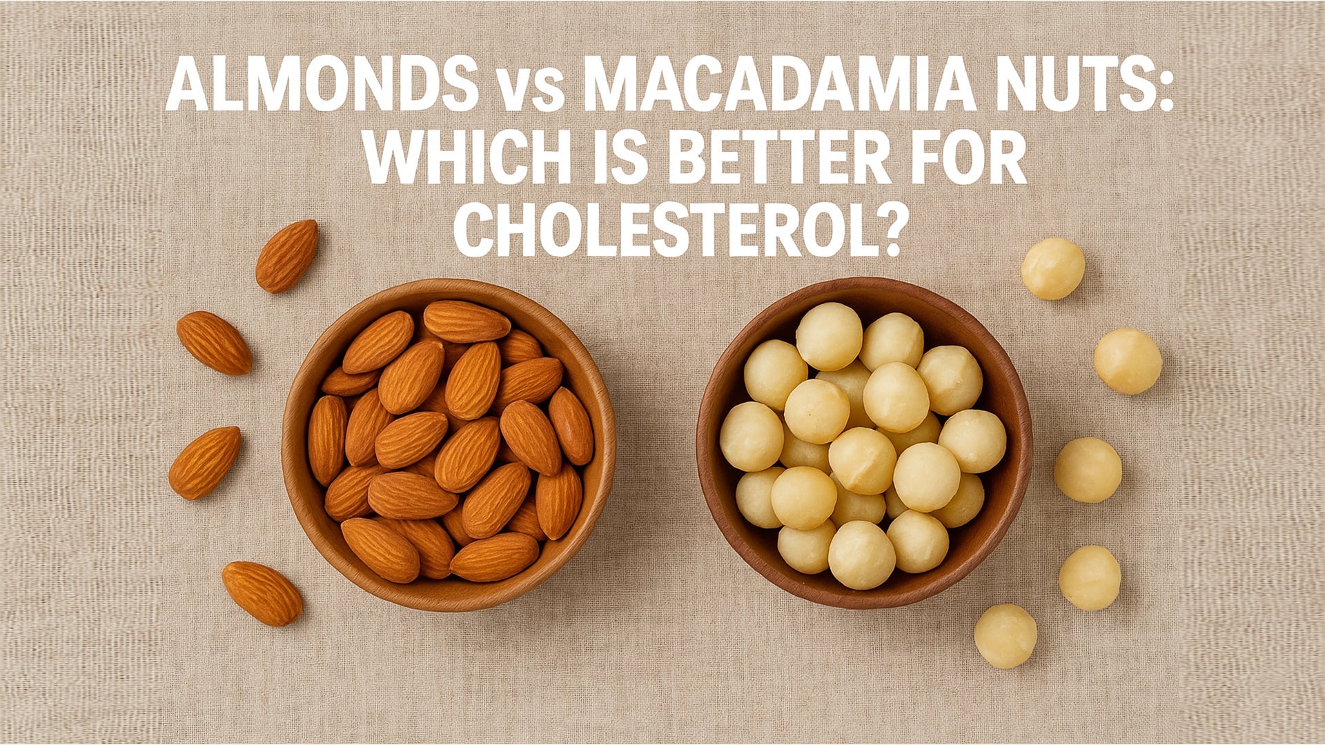 Almonds vs Macadamia Nuts: Which Is Better for Cholesterol?