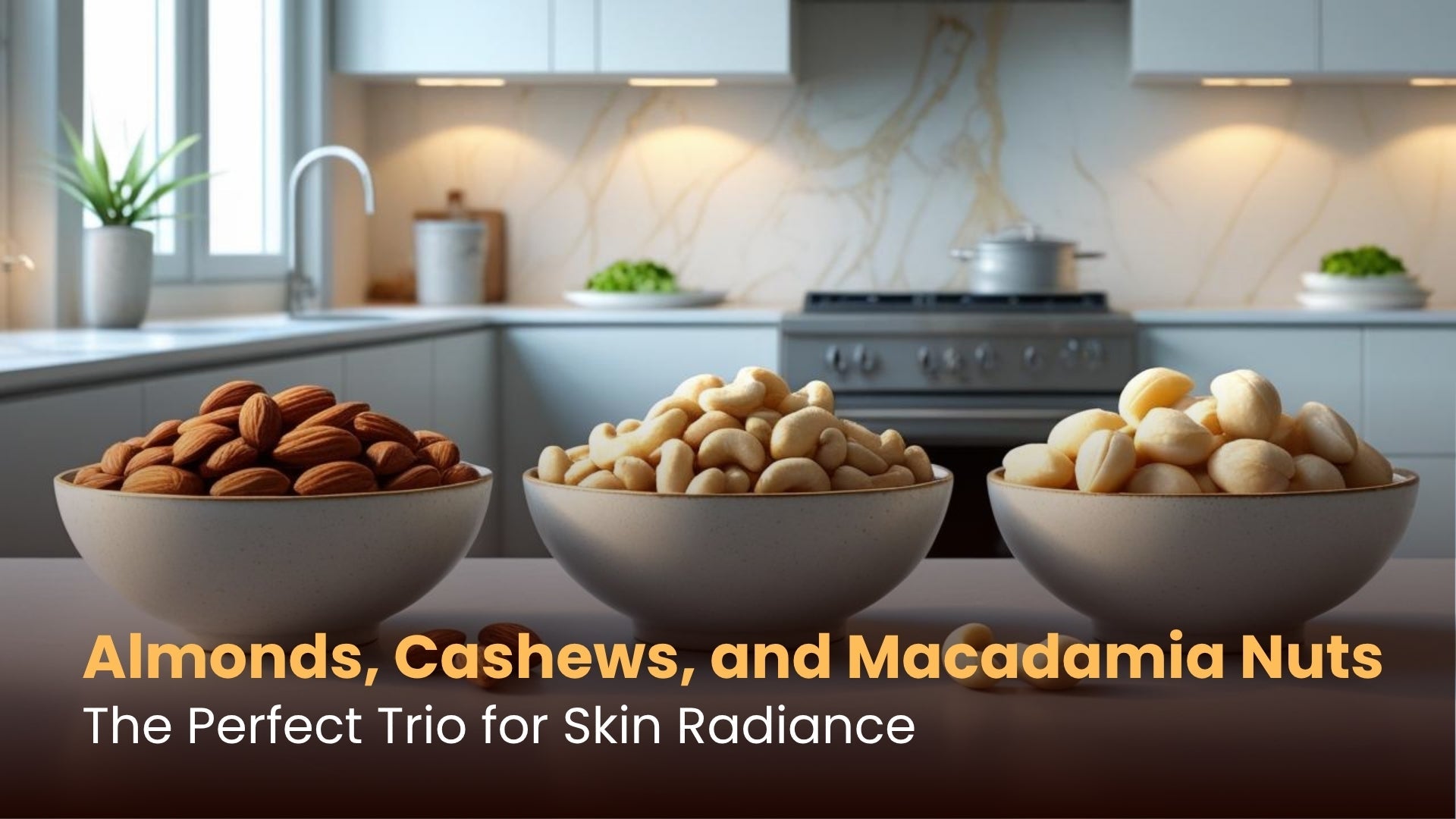 Almonds, Cashews & Macadamia Nuts for Radiant Skin