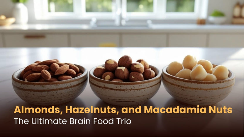 Almonds, Hazelnuts & Macadamia Nuts: Brain Boosting Trio