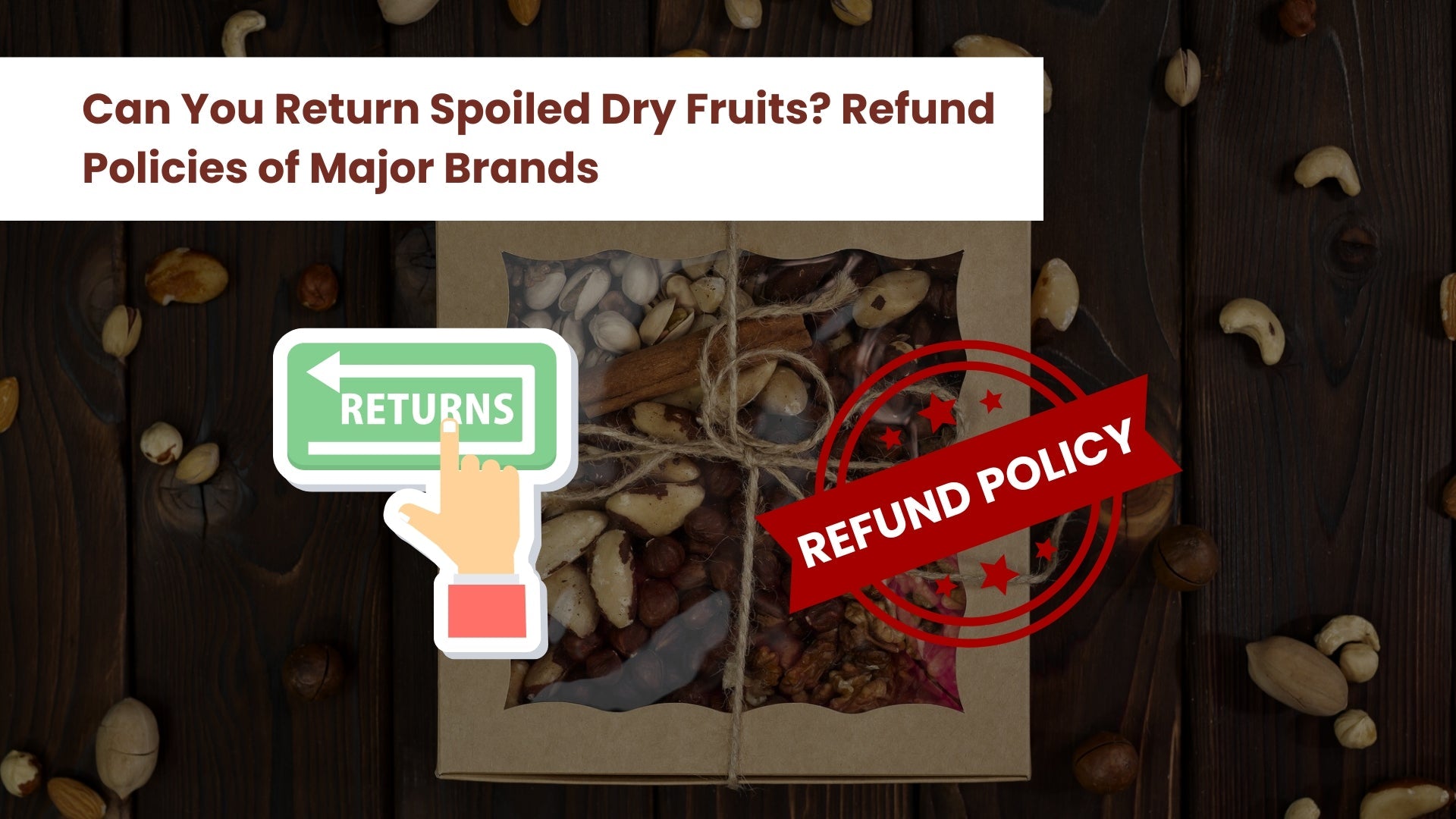 Can You Return Spoiled Dry Fruits? Refund Policies of Major Brands