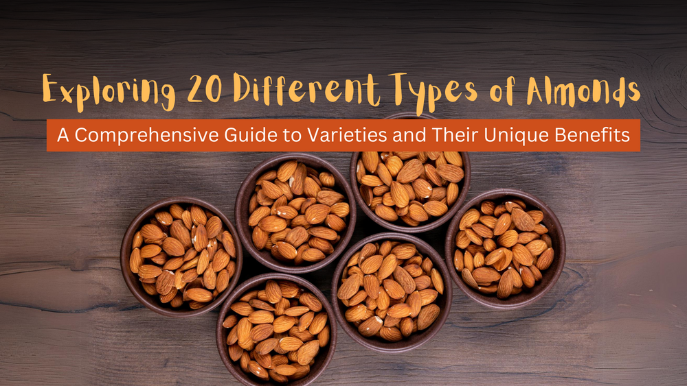 20 Types of Almonds: Discover Varieties & Health Benefits