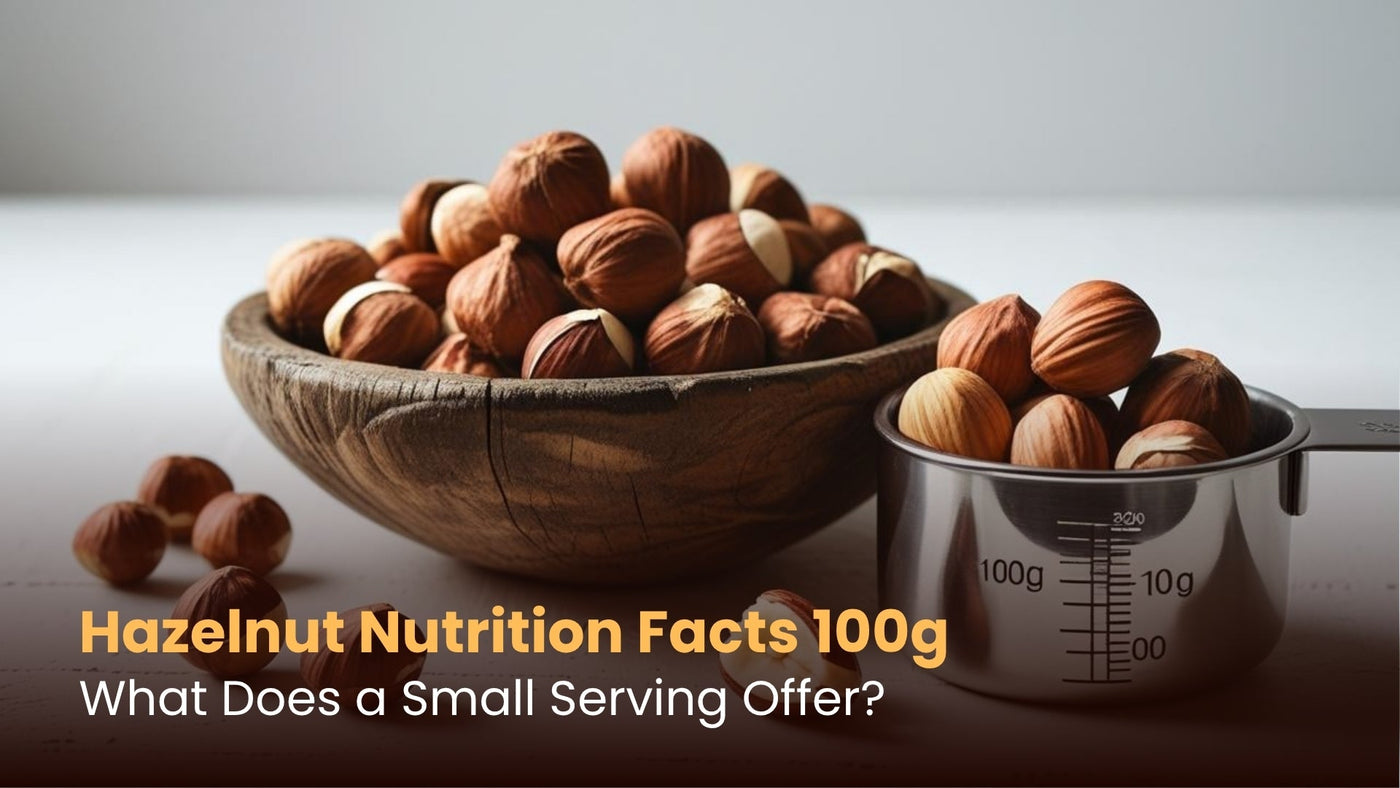 Hazelnut Nutrition (100g): Full Nutritional Breakdown