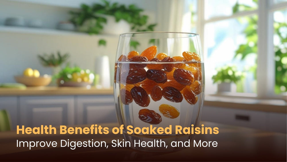 Health Benefits of Soaked Raisins: Improve Digestion, Skin Health, and More