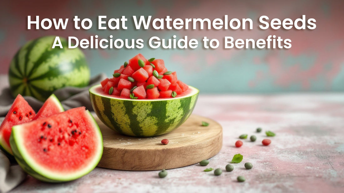 How to Eat Watermelon Seeds: A Delicious Guide to Benefits, Nutrition