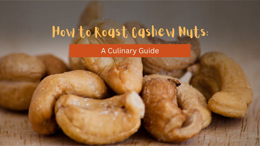 Step-by-Step Guide to Roasting Cashew Nuts