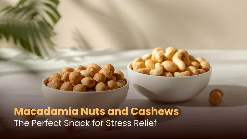 Macadamia Nuts and Cashews: The Perfect Snack for Stress Relief