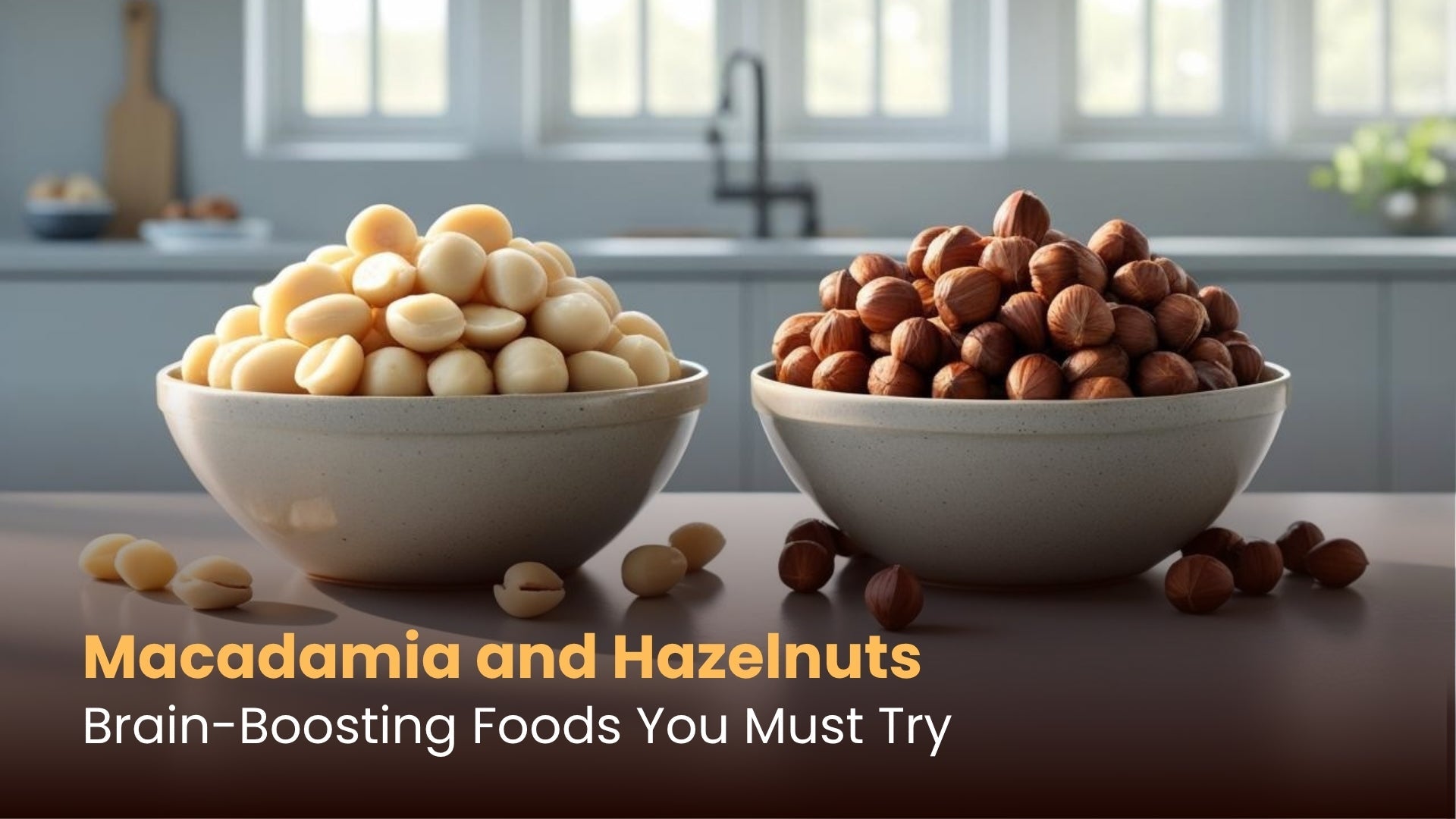 Macadamia and Hazelnuts: Brain-Boosting Foods You Must Try