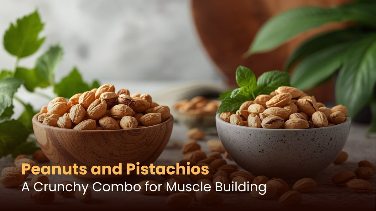 Peanuts and Pistachios: A Crunchy Combo for Muscle Building