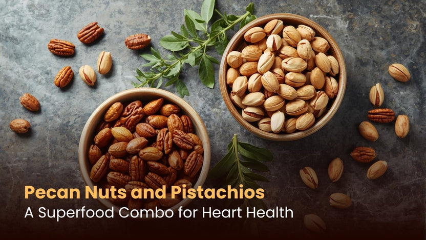 Pecan Nuts and Pistachios: A Superfood Combo for Heart Health