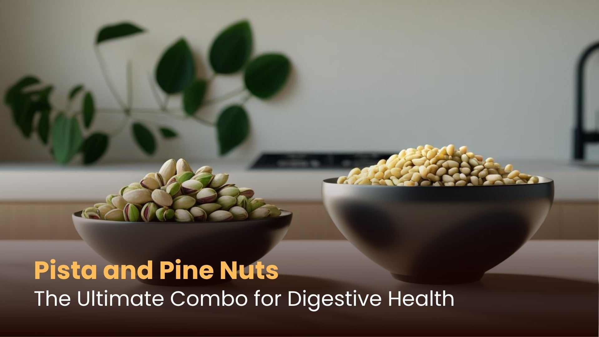 Pista & Pine Nuts: Boost Digestive Health Naturally