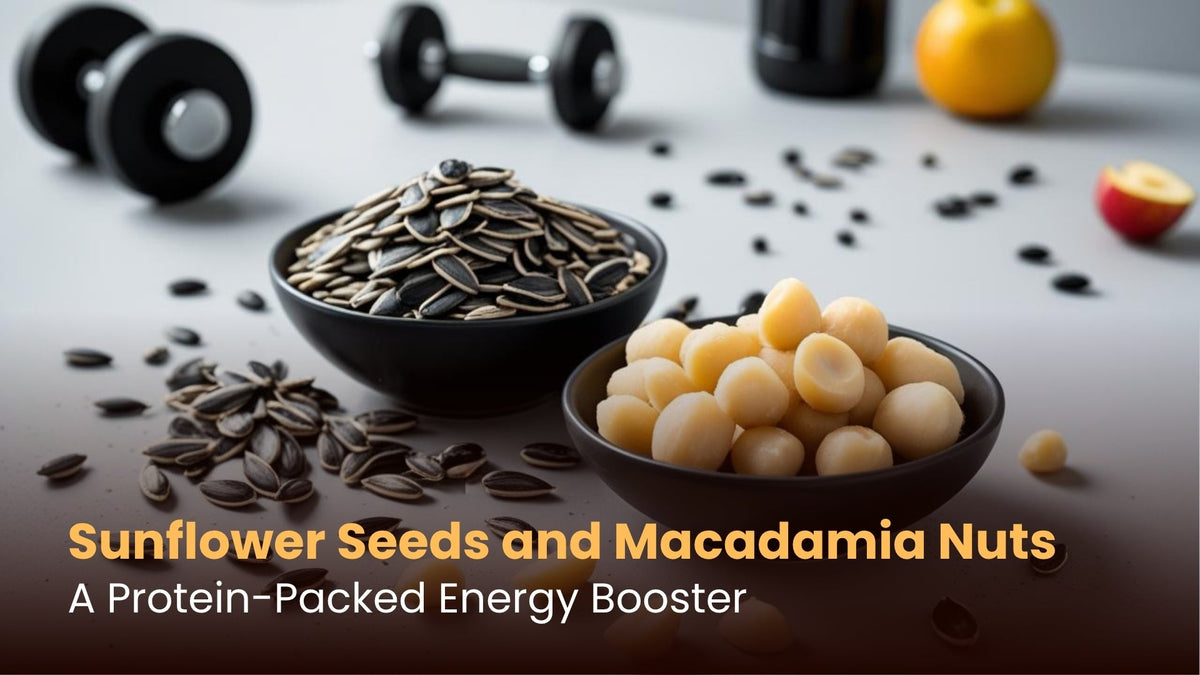 Sunflower Seeds & Macadamia Nuts: Protein Energy Boost