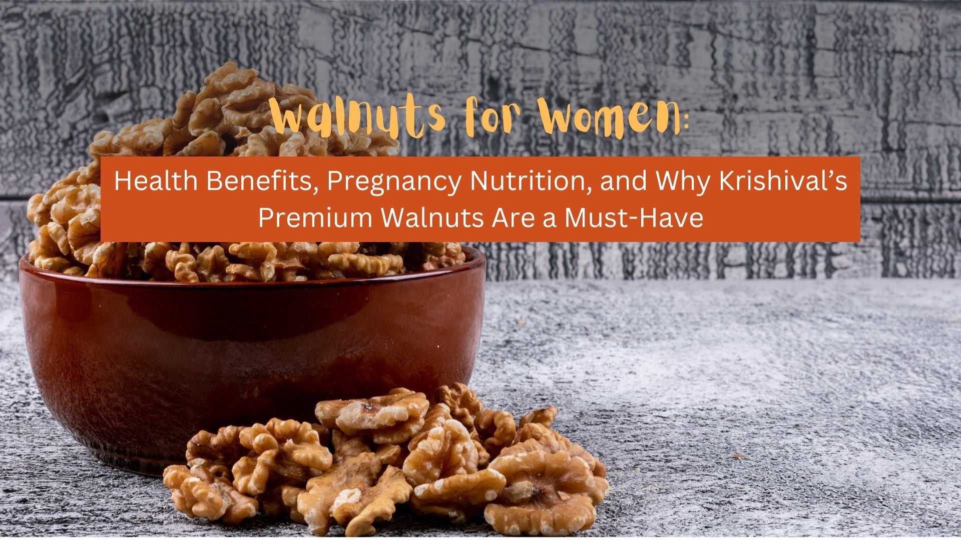 Walnut Benefits for Women: Discover the Health Perks | Krishival