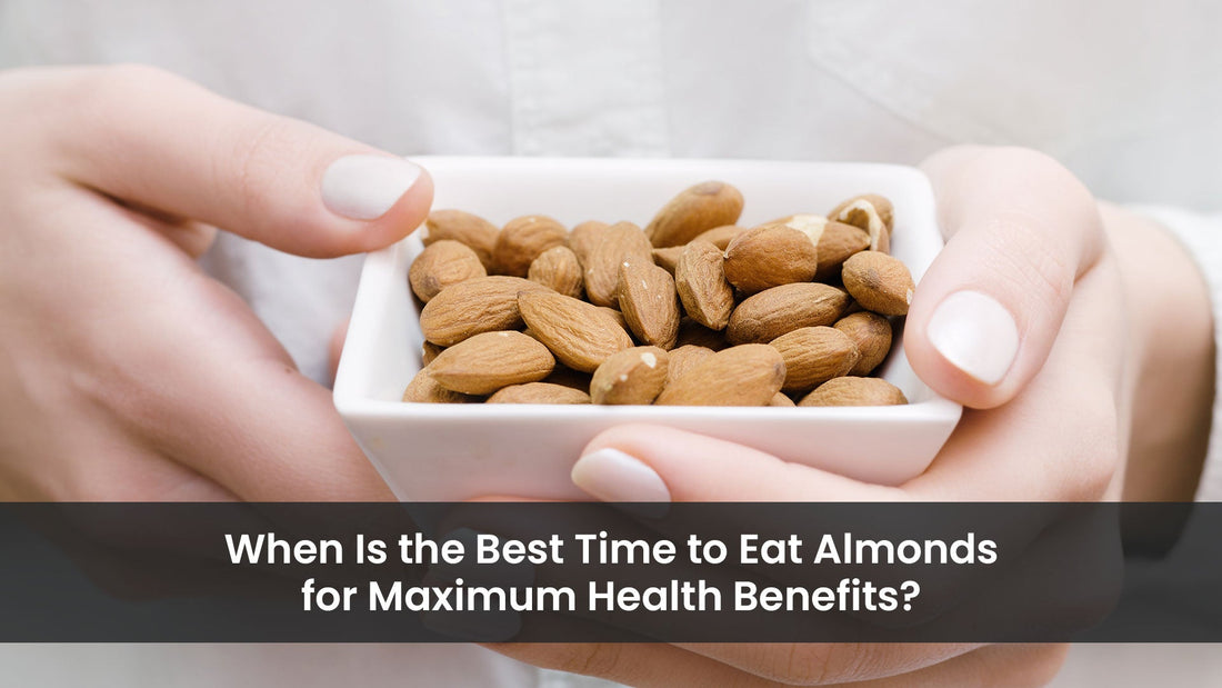 Best Time to Eat Almonds for Optimal Health Benefits